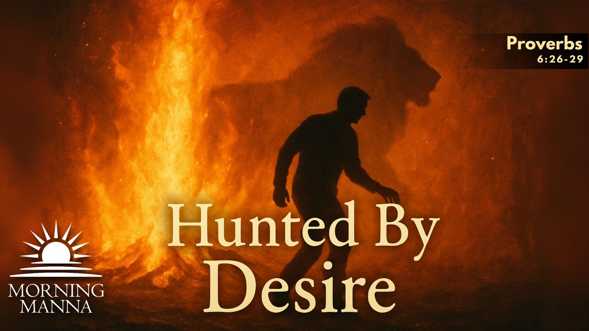 Morning Manna - July 16, 2025 - Proverbs 6:26-29 - Hunted By Desire